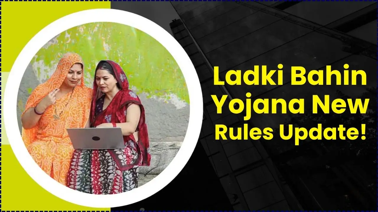 Ladki Bahin Yojana Update: New Rules Announced, Only These Women Will ...